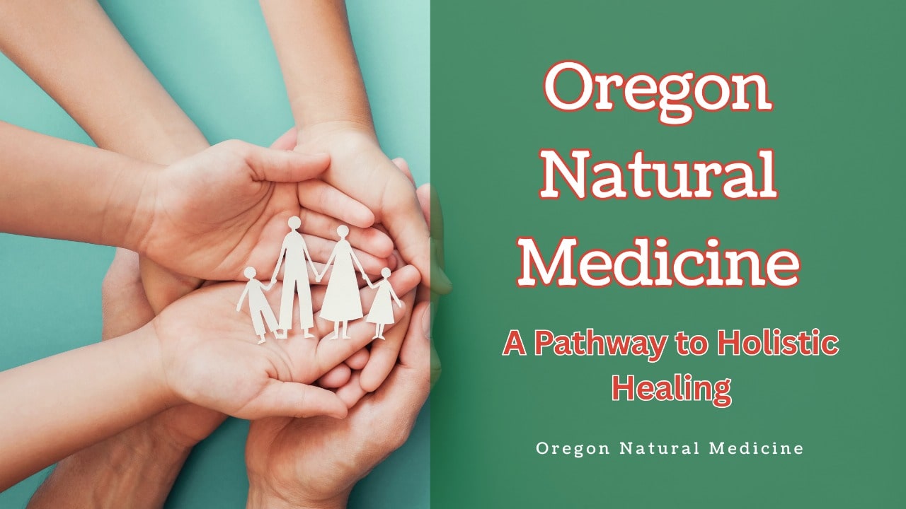 Oregon Natural Medicine: A Pathway to Holistic Healing